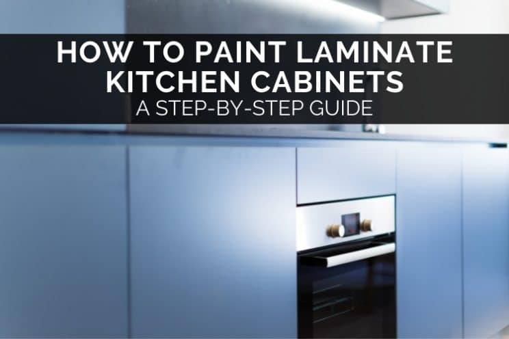 How To Paint Laminate Kitchen Cabinets - A Step-By-Step Guide