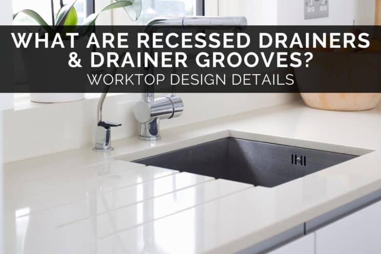 Recessed Drainers & Drainer Grooves - Pros, Cons & Advice