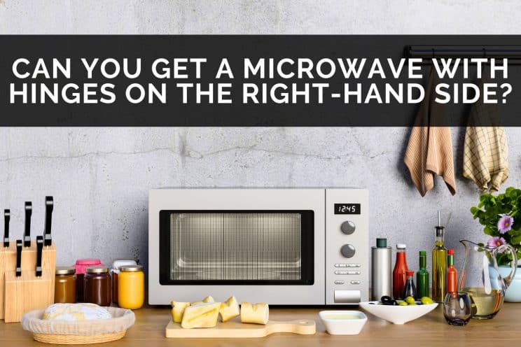 Can You Get A Microwave With Hinges On The Right-Hand Side?