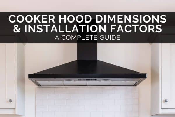 The Different Types Of Cooker Hoods For Your Kitchen